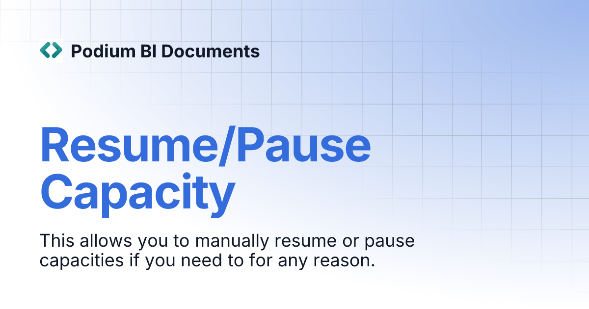 Resume/Pause Capacity | Podium BI Documents