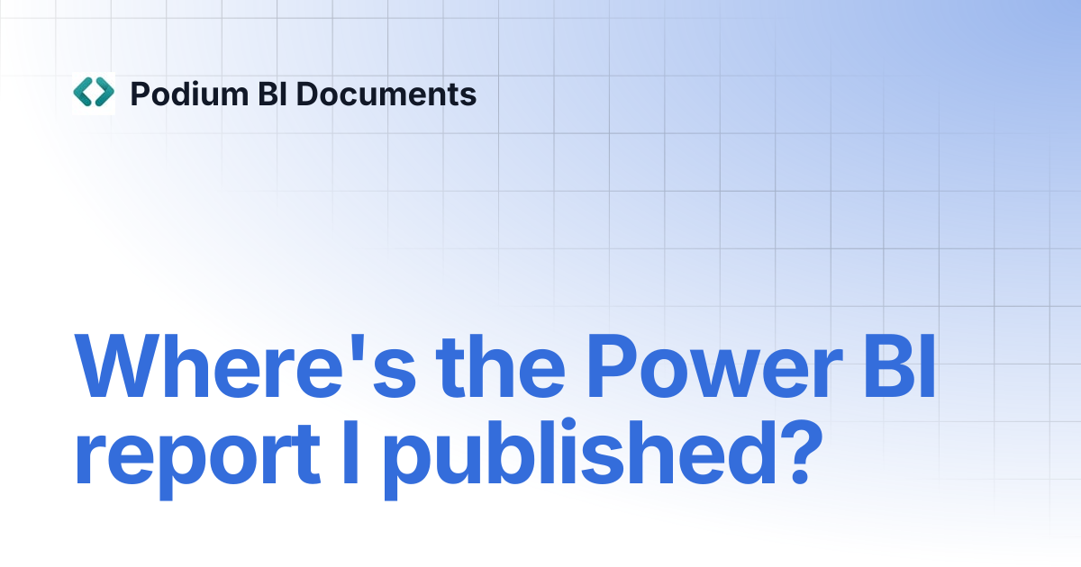 Where's the Power BI report I published? | Podium BI Documents
